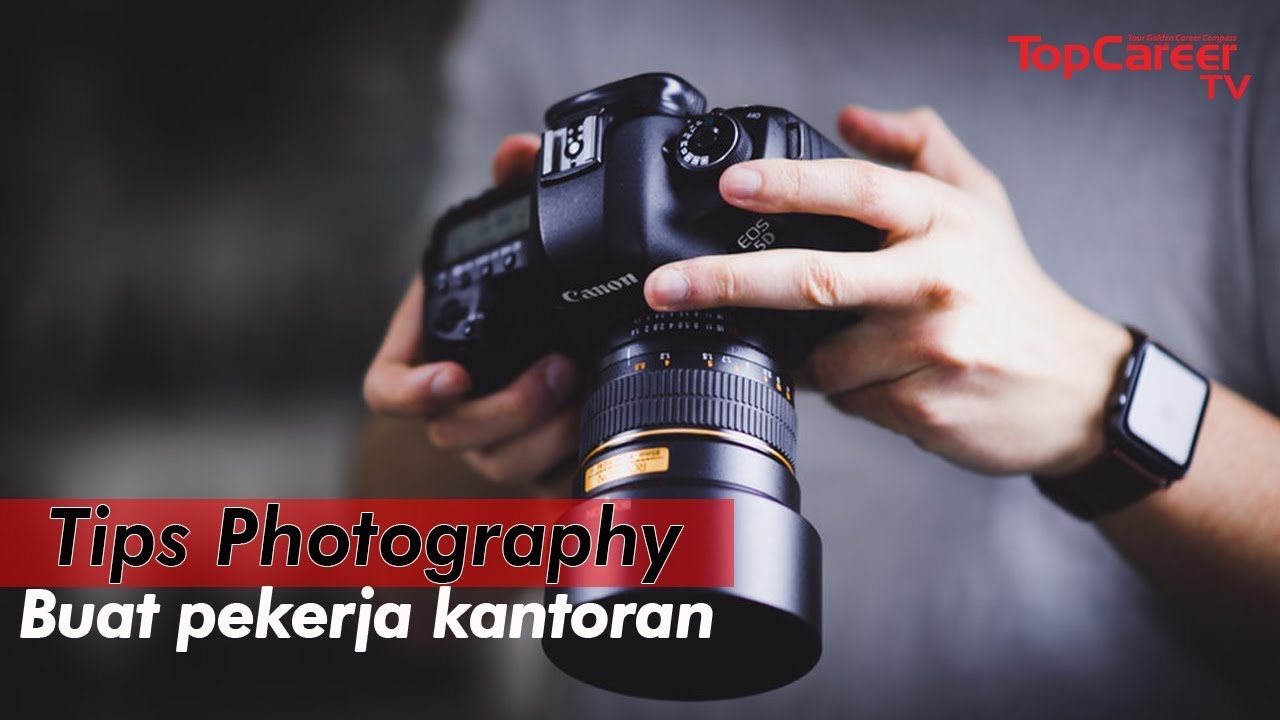 Tips Fotografi Gampang untuk Pekerja Kantoran - TopCareerID